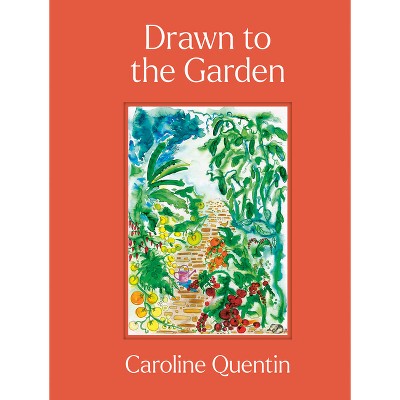 Drawn To The Garden - By Caroline Quentin (hardcover) : Target