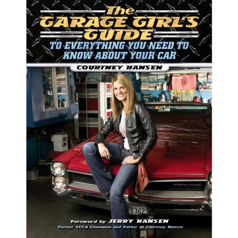 The Garage Girl's Guide To Everything You Need To Know About Your Car - By Courtney Hansen ...