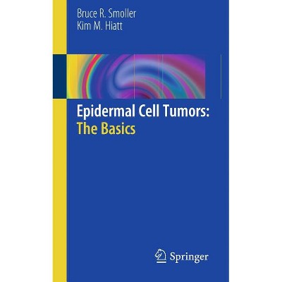 Epidermal Cell Tumors: The Basics - by Bruce R Smoller & Kim M Hiatt ...