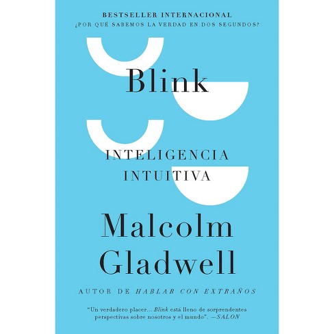 Blink: Inteligencia Intuitiva: ¿por Qué Sabemos La Verdad En Dos ...