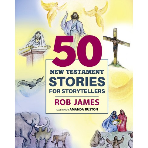 Fifty New Testament Stories For Storytellers - By Rob James (hardcover ...