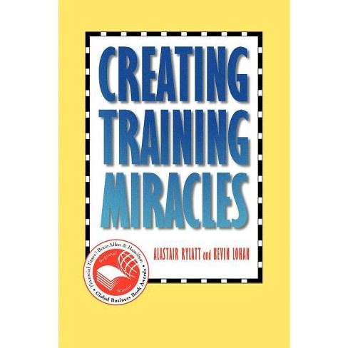 Creating Training Miracles - 2nd Edition By Alastair Rylatt & Kevin ...