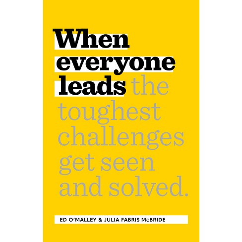 When Everyone Leads - By Ed O'malley & Julia Fabris Mcbride (hardcover ...