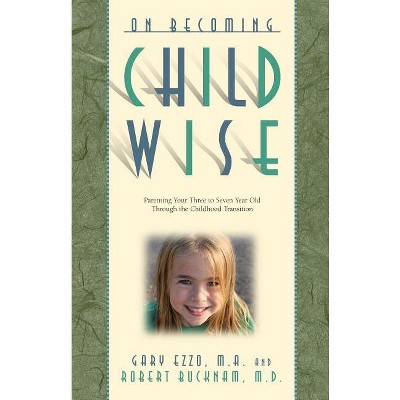 On Becoming Childwise - (on Becoming...) By Gary Ezzo & Robert Buckham ...