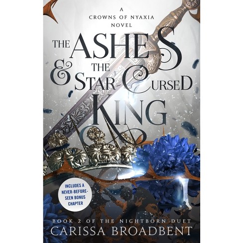 The Ashes & The Star-cursed King - (the Crowns Of Nyaxia) By Carissa Broadbent : Target