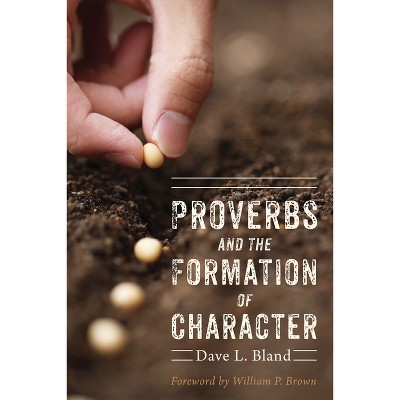 Proverbs And The Formation Of Character - By Dave L Bland (hardcover ...