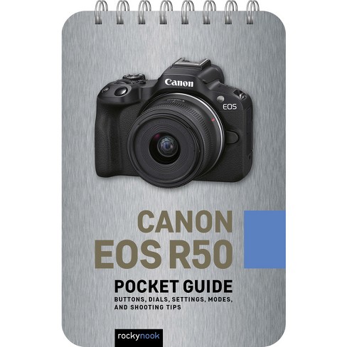 Canon Eos R50: Pocket Guide - (pocket Guide Series For Photographers) By Rocky Nook (spiral ...