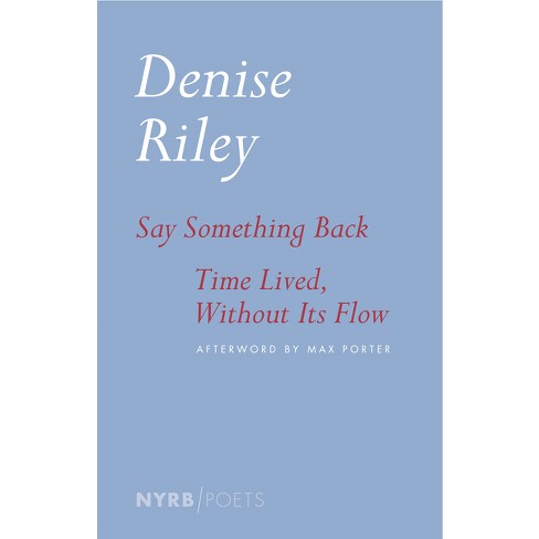 Say Something Back & Time Lived, Without Its Flow - By Denise Riley ...