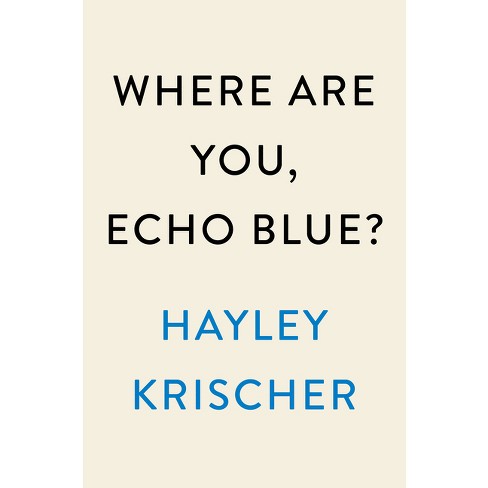 Where Are You, Echo Blue? - By Hayley Krischer (hardcover) : Target