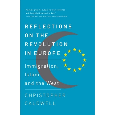 Reflections On The Revolution In Europe - By Christopher Caldwell ...