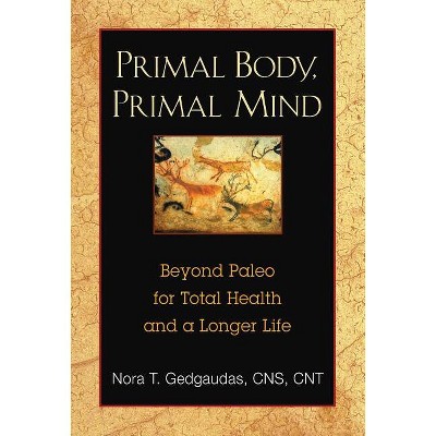 Primal Body, Primal Mind - By Nora Gedgaudas (paperback) : Target