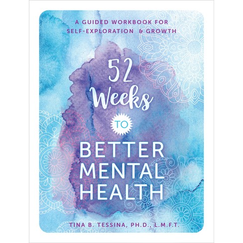 52 Weeks To Better Mental Health - (guided Workbooks) By Tina B Tessina ...