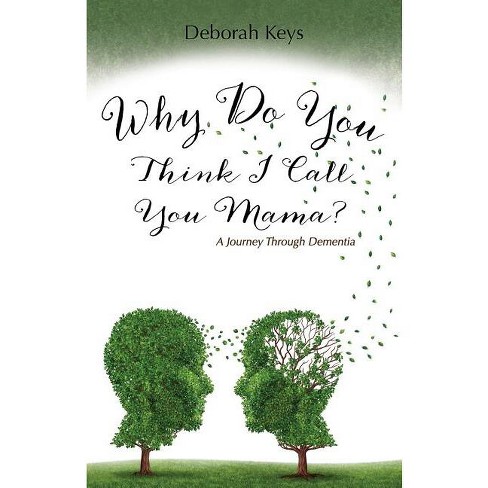 Why Do You Think I Call You Mama? A Journey Through Dementia - By ...