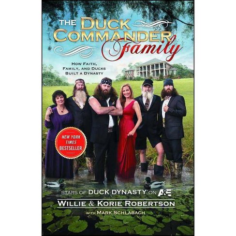 The Duck Commander Family - By Willie Robertson & Korie Robertson ...