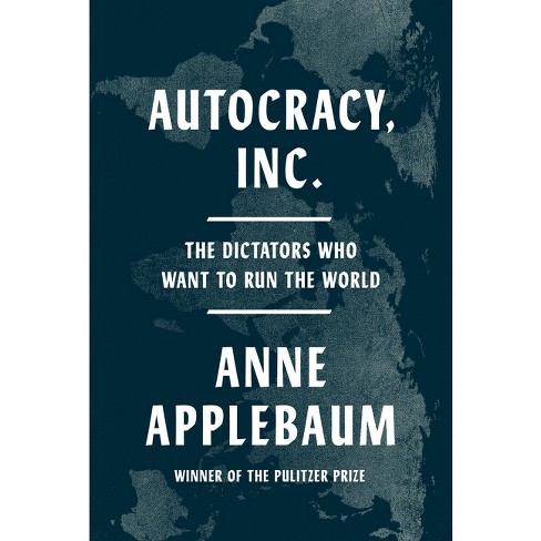 Autocracy, Inc. - By Anne Applebaum (hardcover) : Target