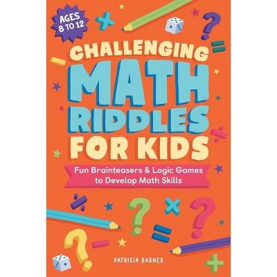 Challenging Math Riddles For Kids - By Patricia Barnes (paperback) : Target