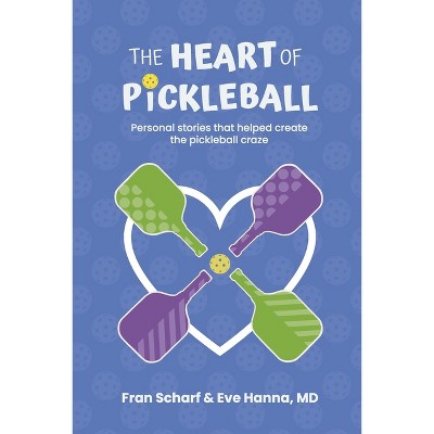 The Heart Of Pickleball - By Fran Scharf & Eve Hanna Md (paperback ...