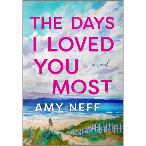 The Days I Loved You Most - By Amy Neff (hardcover) : Target
