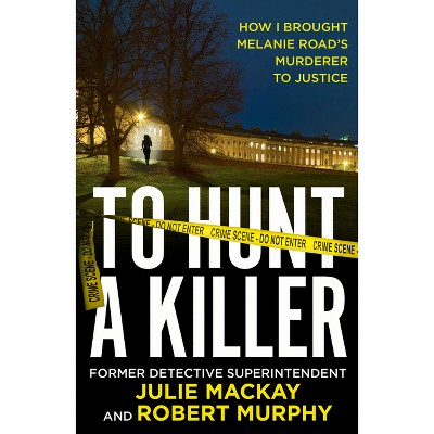To Hunt A Killer - By Julie Mackay & Robert Murphy (paperback) : Target