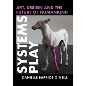 Systems Play - by Danielle Barrios-O'Neill (Paperback) : Target