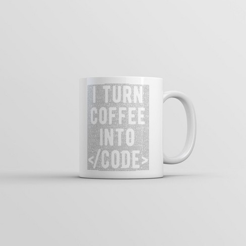 Crazy Dog T-shirts I Turn Coffee Into Code Mug Funny Computer Code Graphic Coffee Cup-11oz : Target