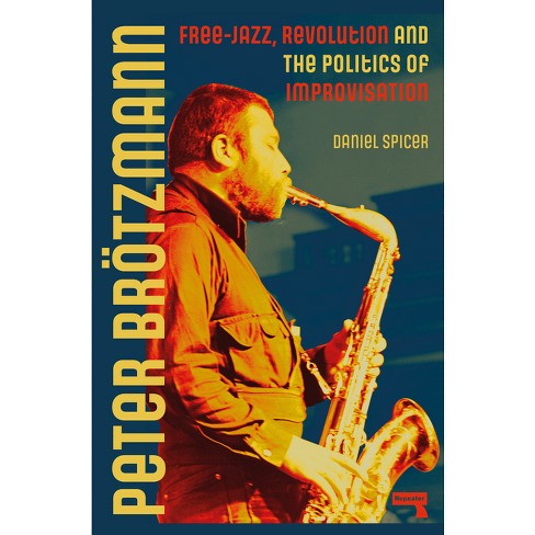 Peter Brötzmann - By Daniel Spicer (paperback) : Target