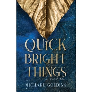 Quick Bright Things - by Michael Golding (Paperback) : Target
