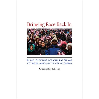 Bringing Race Back in - (Race, Ethnicity, and Politics) by Christopher ...