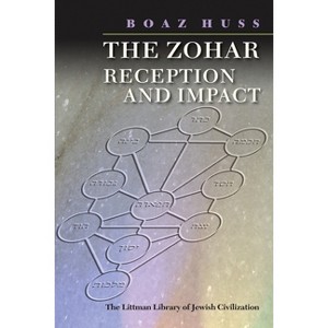 The Zohar: Reception And Impact - (littman Library Of Jewish Civilization) By Boaz Huss ...