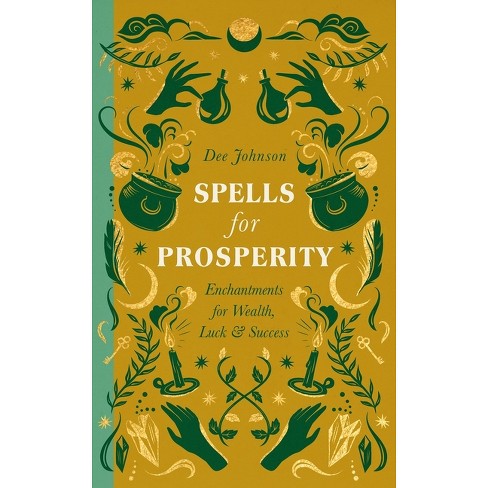 Spells For Prosperity - By Dee Johnson (hardcover) : Target