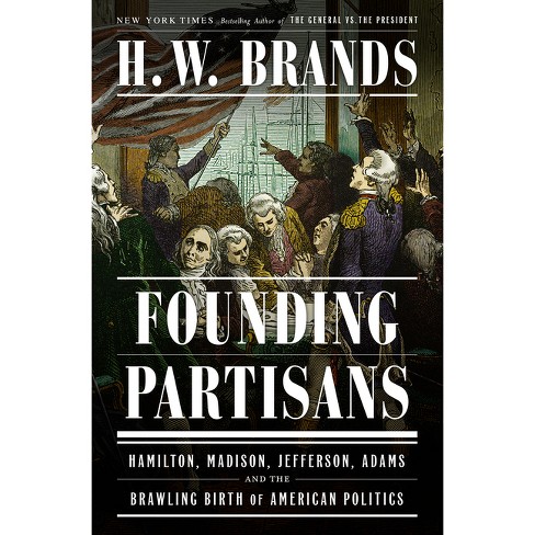 Founding Partisans - By H W Brands (hardcover) : Target