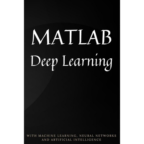 Matlab Deep Learning - By Phil Kim (paperback) : Target