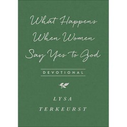 What Happens When Women Say Yes To God And Walk In Faith - By Lysa Terkeurst (hardcover) : Target