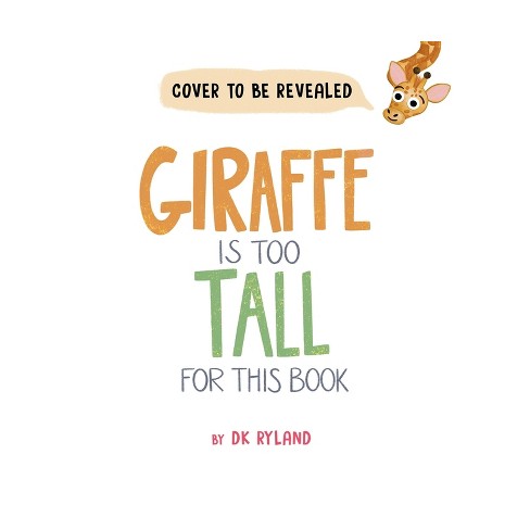 Giraffe Is Too Tall For This Book - By Dk Ryland (hardcover) : Target