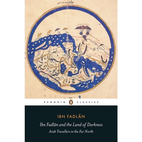 Ibn Fadlan And The Land Of Darkness - (penguin Classics) (paperback ...