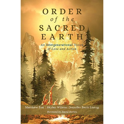 Order Of The Sacred Earth - By Matthew Fox & Skylar Wilson (paperback ...