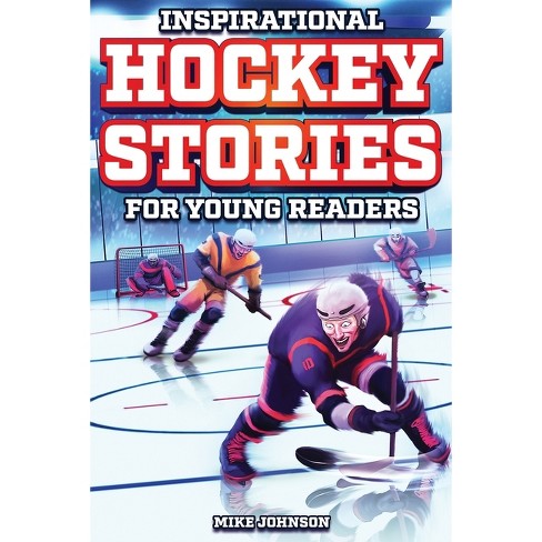 Inspirational Hockey Stories For Young Readers - By Mike Johnson ...