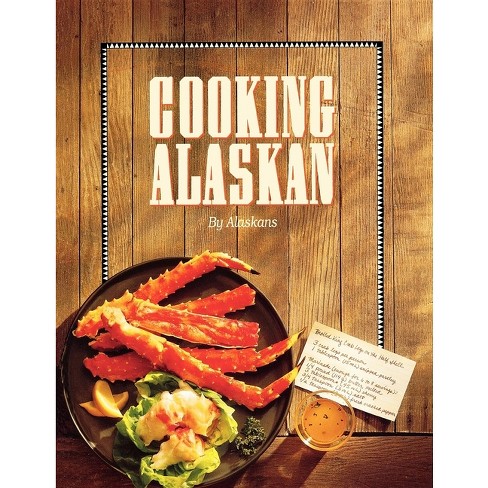 Cooking Alaskan - By Alaskans (paperback) : Target