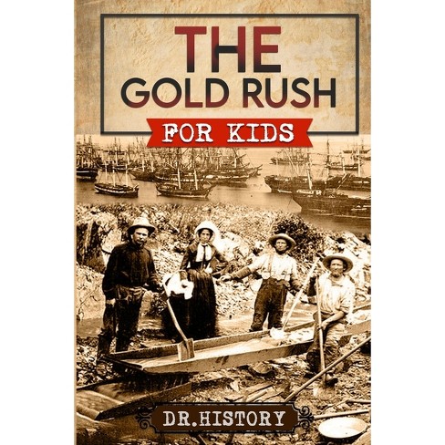The Gold Rush - (united States History For Kids) By Dr History ...