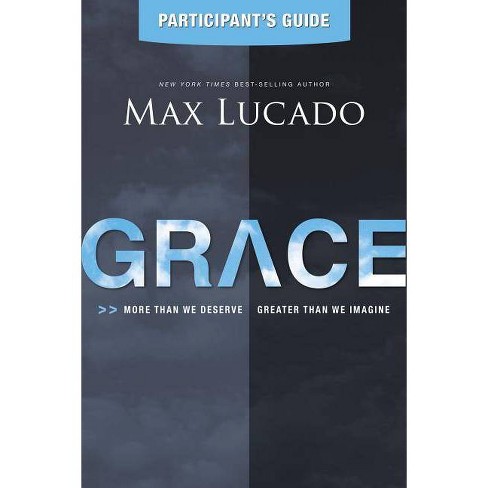 Grace Bible Study Participant's Guide - By Max Lucado (paperback) : Target