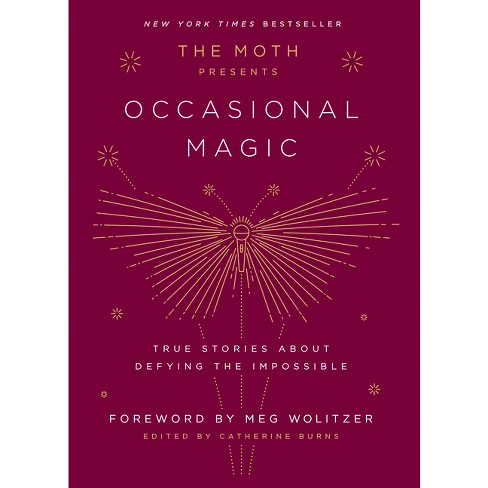 The Moth Presents: Occasional Magic - By Catherine Burns (hardcover ...