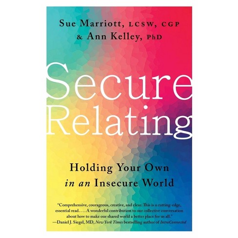 Secure Relating - By Sue Marriott & Ann Kelley (hardcover) : Target