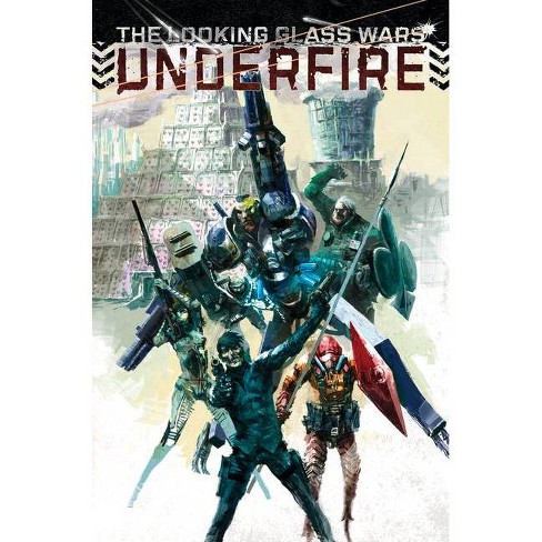 The Looking Glass Wars: Underfire - By Frank Beddor & Curtis Clark ...