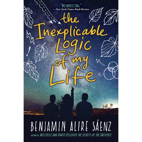 The Inexplicable Logic Of My Life - By Benjamin Alire Saenz (paperback ...