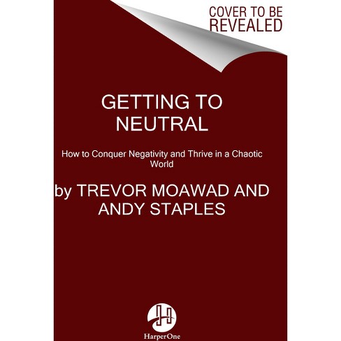 Getting To Neutral - By Trevor Moawad & Andy Staples (paperback) : Target