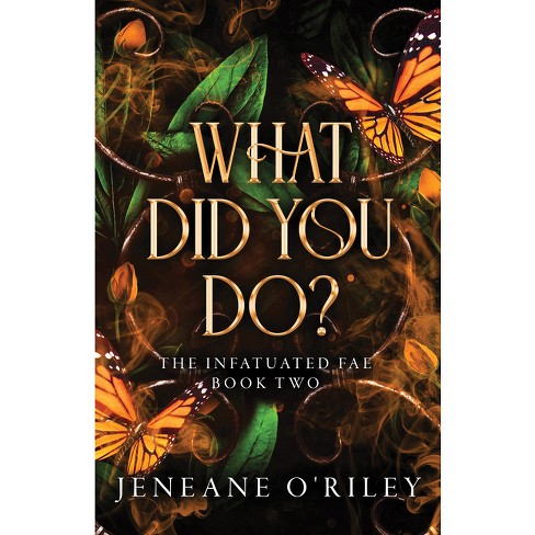 What Did You Do? - (infatuated Fae) By Jeneane O'riley : Target