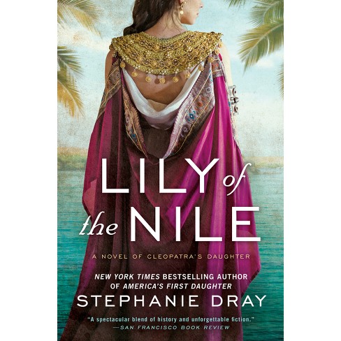Lily Of The Nile - (cleopatra's Daughter Trilogy) By Stephanie Dray ...