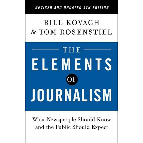 The Elements Of Journalism, Revised And Updated 4th Edition - By Bill ...