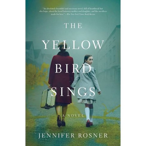The Yellow Bird Sings - By Jennifer Rosner (paperback) : Target