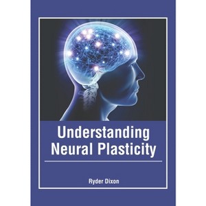Understanding Neural Plasticity - by Ryder Dixon (Hardcover) : Target
